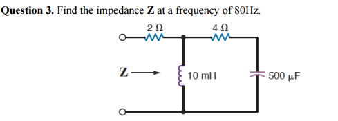 Solved Find the impedance Z at a frequency of 80Hz. | Chegg.com