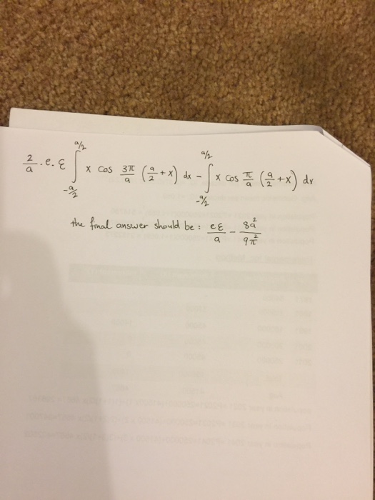 Solved 2/a. e. epsilon integral^a/2 _-a/2 x cos 3 pi/a (a/2 | Chegg.com