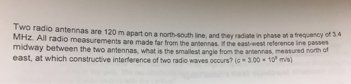 Solved Two radio antennas are 120 m apart on a north-south | Chegg.com
