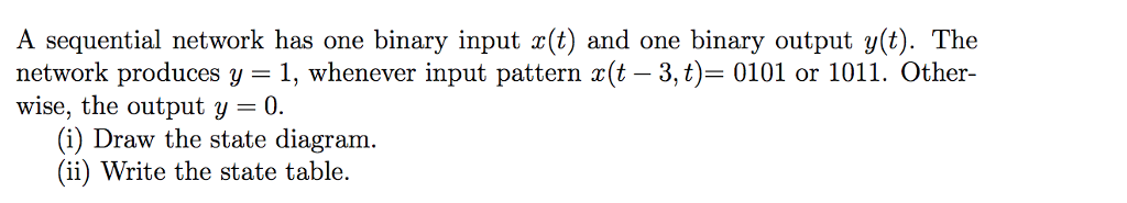 A sequential network has one binary input x(t) and | Chegg.com