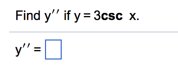 Solved Find y', if y = 3csc x. | Chegg.com