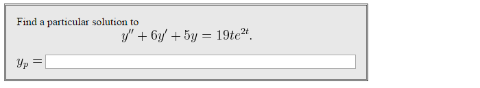 Solved Find a particular solution to y''+6y'+5y=19te^2t yp= | Chegg.com