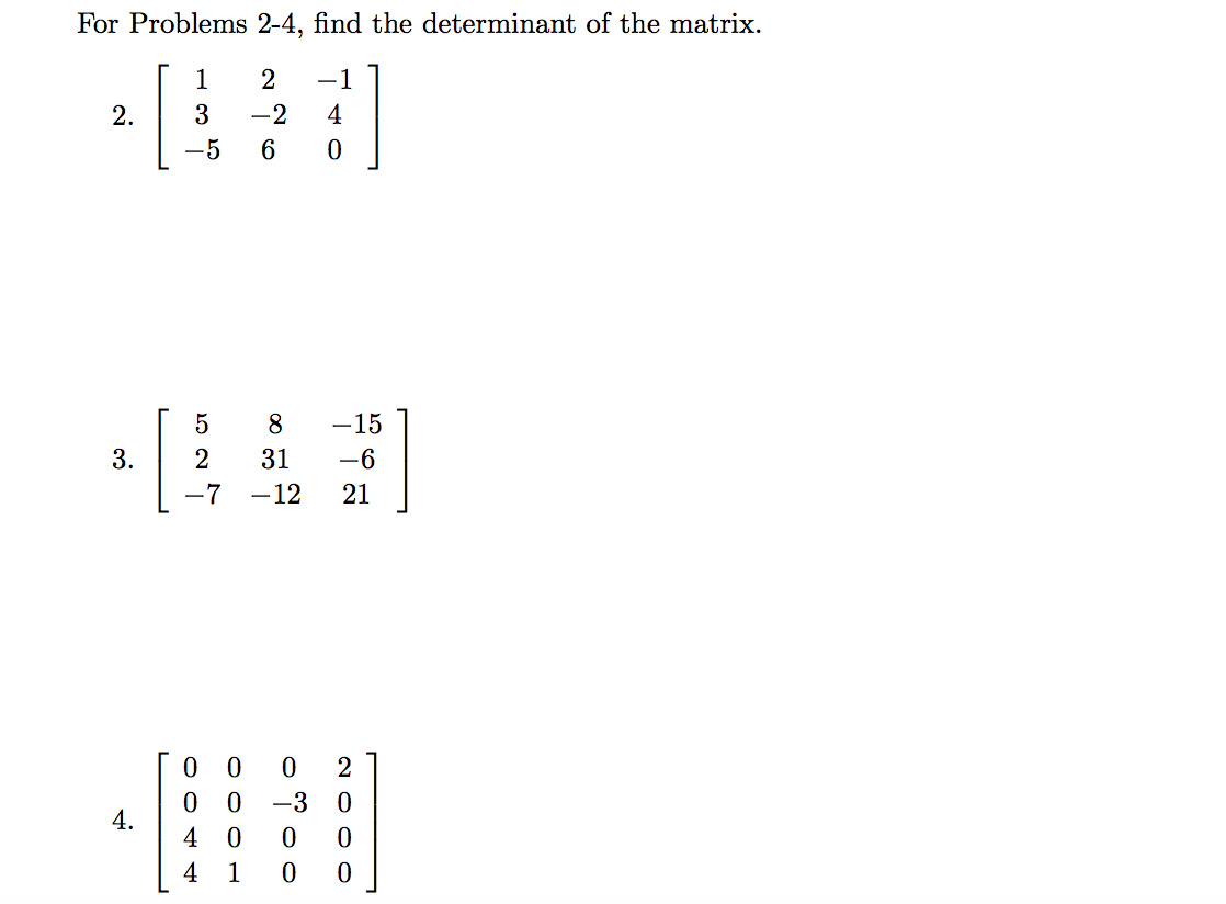 Solved For Problems 2-4, find the determinant of the matrix. | Chegg.com