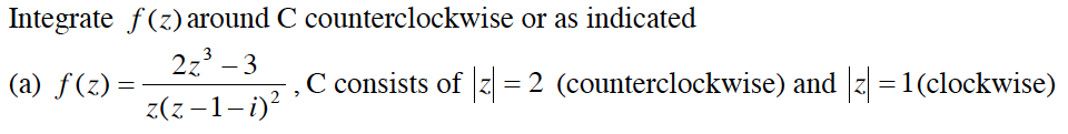 Solved Integrate f(z) around C counterclockwise or as | Chegg.com
