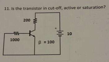 Solved Is the transistor is cut-off, active or saturation? | Chegg.com