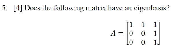 Solved Does the following matrix have an eigenbasis? A = [1 | Chegg.com