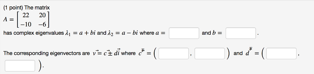 Solved The matrix A = [22 -10 20 -6] has complex | Chegg.com