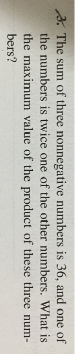Solved The sum of three nonnegative numbers is 36, and one | Chegg.com