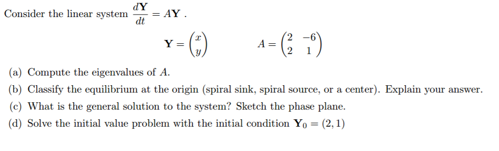 Solved Consider the linear system dY/dt = AY. Y = (x y) A | Chegg.com