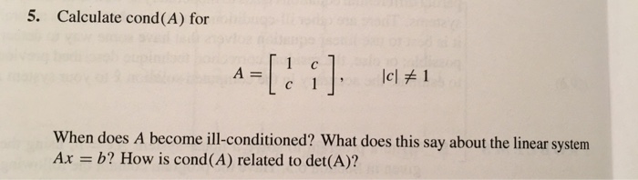 Solved Calculate cond(A) for A = [1 c c 1], |c| notequalto | Chegg.com