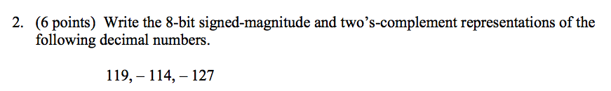 Solved 2. (6 points) Write the 8-bit signed-magnitude and | Chegg.com