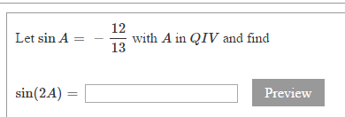 Solved Let sin A = -12/13 with A in QIV and find sin(2 A) = | Chegg.com