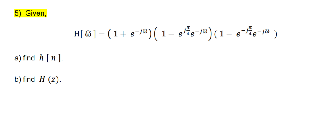 Solved Given, H[omega] = (1 + e^-j omega) (1 - e^j pi/4 e^-j | Chegg.com