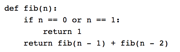 Solved def fib(n): if n-= 0 or n= 1: return 1 return fib(n - | Chegg.com