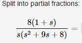 Solved Split into partial fractions: 8(1 + s)/s(s^2 + 9s + | Chegg.com