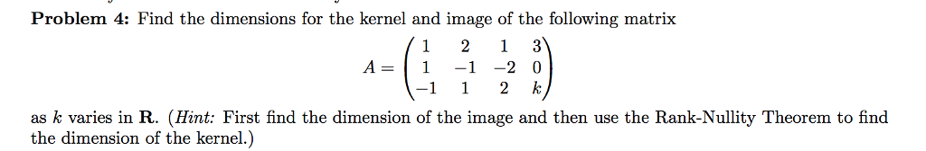 Solved Problem 4: Find the dimensions for the kernel and | Chegg.com
