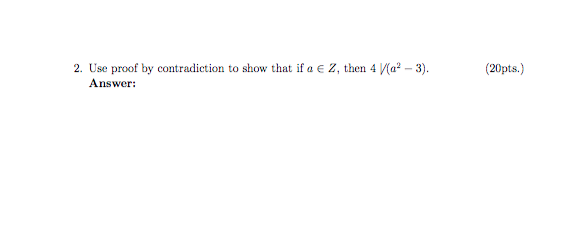 Solved 2. Use proof by contradiction to show that if a E Z, | Chegg.com