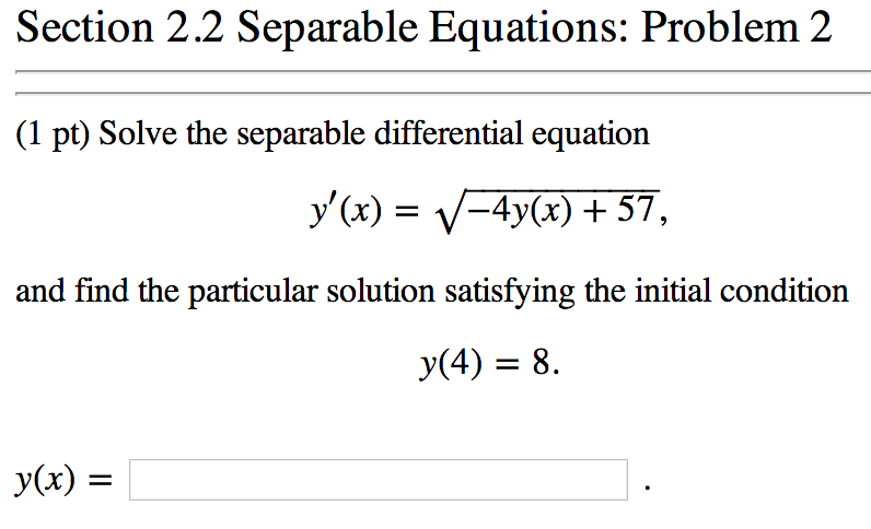 Solved Section 2.2 Separable Equations: Problem 2 (1 pt) | Chegg.com Solved Section 2.2 Separable Equations: Problem 2 (1 pt) | Chegg.com