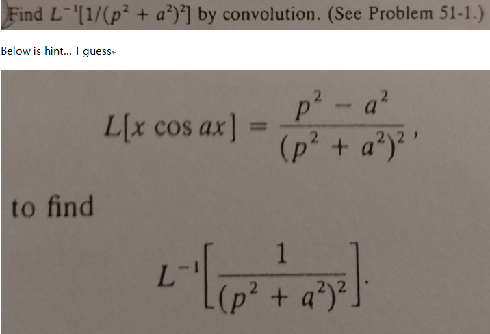 Solved Find L^-1[1/(P^2 + a^2)^2] by convolution. L[x cos | Chegg.com