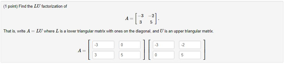 Solved (1 point) Find the LU factorization of 3 -2 That is, | Chegg.com