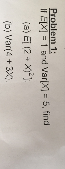 Solved If E [X] = 1 and Var [X] = 5, find (a) E [(2 + | Chegg.com