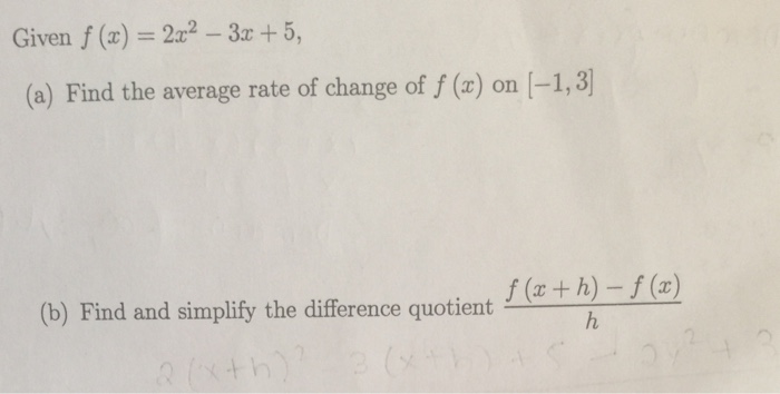 Solved Given f(x) = 2x^2 - 3x + 5, Find the average rate of | Chegg.com