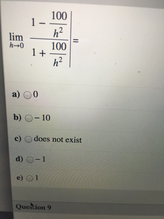 Solved lim_h rightarrow 0 1 - 100/h^2/1 + 100/h^2| = 0 -10 | Chegg.com