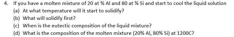 Solved If you have a molten mixture of 20 at % Al and 80 at | Chegg.com