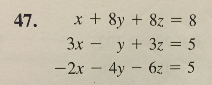 x + 8y + 8z = 8 3x - y + 3z = 5 -2x - 4y - 6z = 5 | Chegg.com