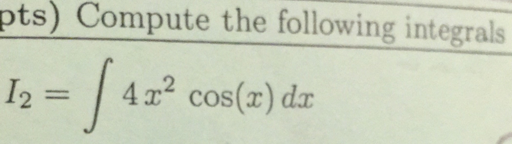 Solved pts) Compute the following integrals 12 = / 4x2 | Chegg.com Solved pts) Compute the following integrals 12 = / 4x2 | Chegg.com