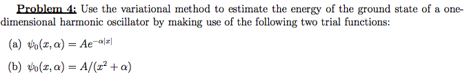 Solved Problem 4: Use the variational method to estimate the | Chegg.com