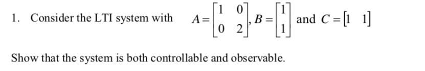 Solved 1. Consider the LTI system with A=|02|,B=1|and Call] | Chegg.com