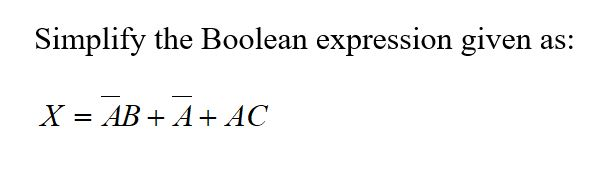 Solved Simplify the Boolean expression given as: X = A^- B | Chegg.com