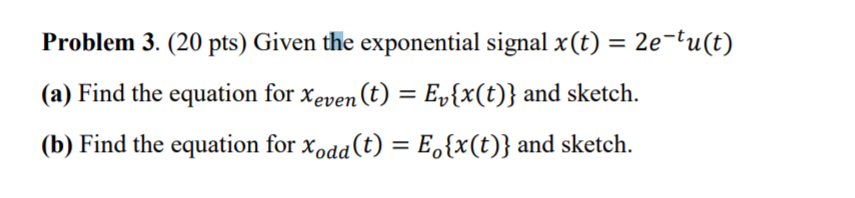 Solved Problem 3. (20 pts) Given the exponential signal x | Chegg.com