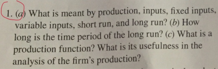 Solved What is meant by production, inputs, fixed inputs, | Chegg.com