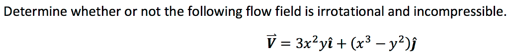 Solved Determine whether or not the following flow field is | Chegg.com