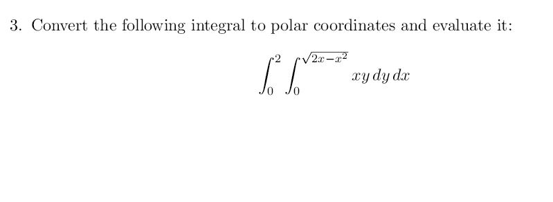 Solved 3. Convert the following integral to polar | Chegg.com