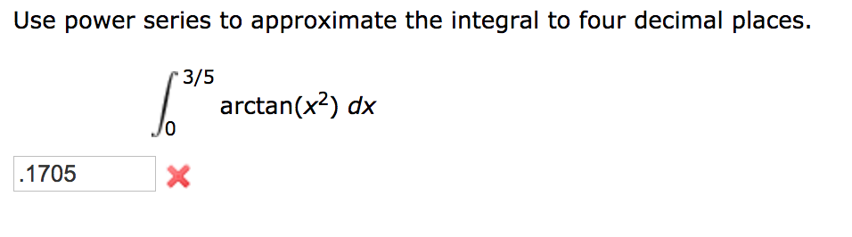Solved Use power series to approximate the integral to four | Chegg.com
