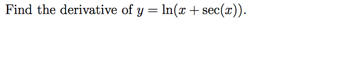 Solved Find the derivative of y = ln(x + sec(x)). | Chegg.com