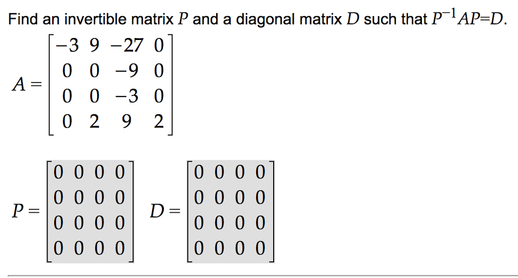 Solved Find an invertible matrix P and a diagonal matrix D | Chegg.com