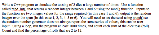 Solved Write a C++ program to simulate the tossing of 2 dice | Chegg.com
