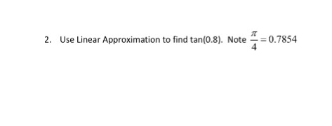 Solved Use Linear Approximation to find tan(0.8). | Chegg.com