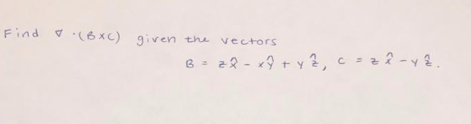 Solved Find nabla middot (B times C) given the vectors B = | Chegg.com