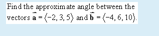 Solved Find the approximate angle between the vectors a | Chegg.com