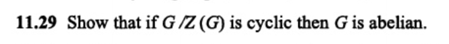 Solved Show that if G/Z (G) is cyclic then G is abelian. | Chegg.com