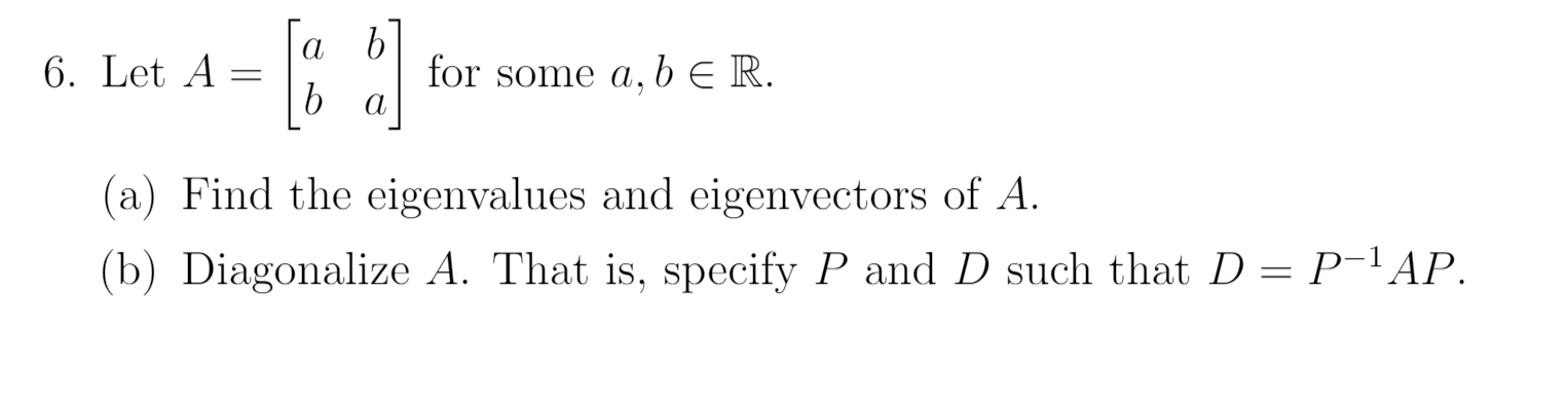 Solved Let A = [a b b a] for some a,b element of R. Find the | Chegg.com