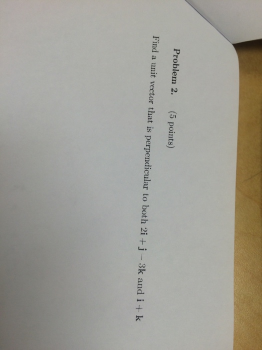 Solved Find a unit vector that is perpendicular to both 2i + | Chegg.com