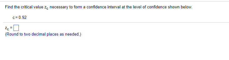 Solved Find the critical value zc necessary to form a | Chegg.com