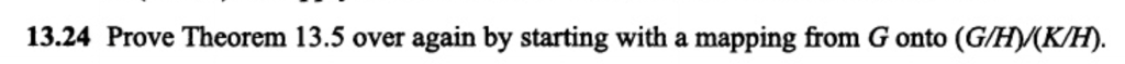 Solved THeorEM 13.5 (Third isomorphism theorem) Suppose H