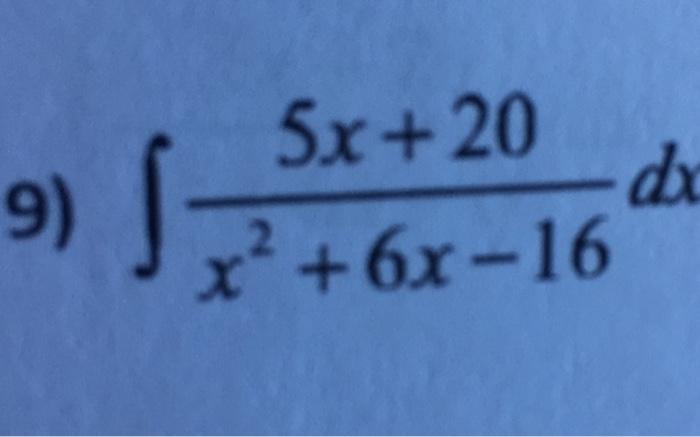 Solved integral 5x + 20/x^2 + 6x - 16 dx | Chegg.com